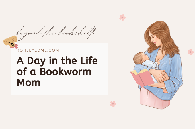 A Day in the Life of a Bookworm Mom - Kohl Eyed Reads